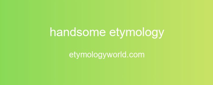 handsome Etymology: The Origin and History of 'handsome'