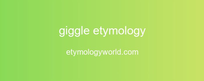 giggle Etymology: The Origin and History of 'giggle'