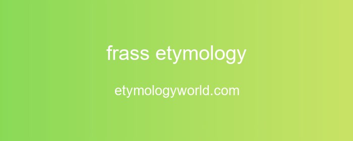 frass Etymology: The Origin and History of 'frass'