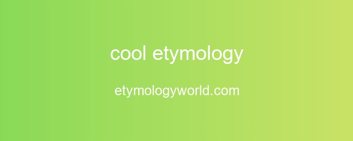 cool Etymology: The Origin and History of 'cool'