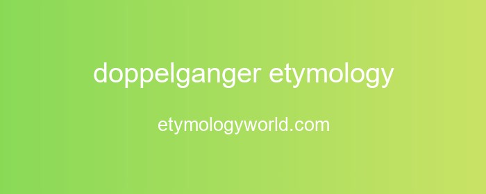 doppelganger Etymology: The Origin and History of 'doppelganger'