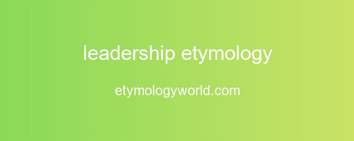 leadership Etymology: The Origin and History of 'leadership'