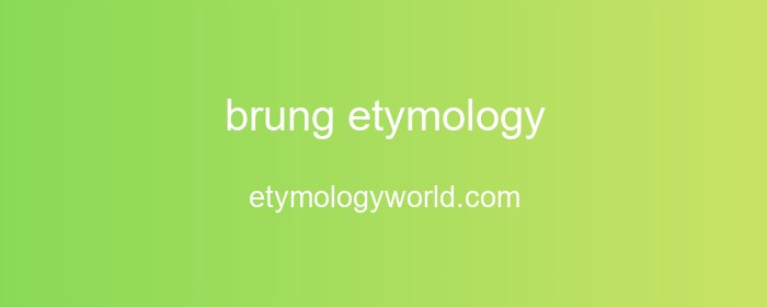 brung Etymology: The Origin and History of 'brung'