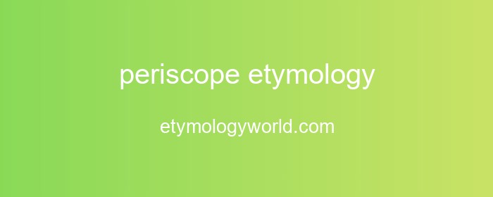 periscope Etymology: The Origin and History of 'periscope'