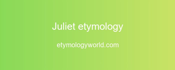 Juliet Etymology: The Origin and History of 'Juliet'