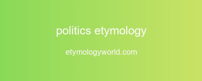 politics Etymology: The Origin and History of 'politics'