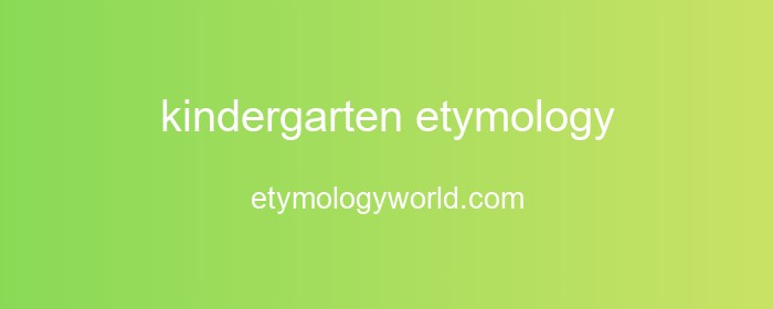 kindergarten Etymology: The Origin and History of 'kindergarten'