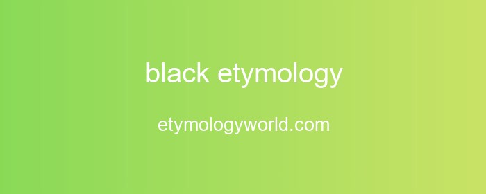 black Etymology: The Origin and History of 'black'